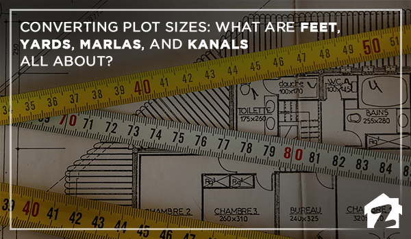 Converting plot sizes: What are feet, yards, marlas, and kanals all about?